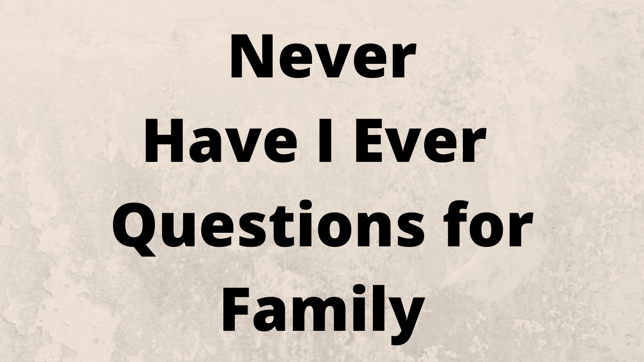 198 Clean Never Have I Ever Questions - Grandparents adore Grandchildren